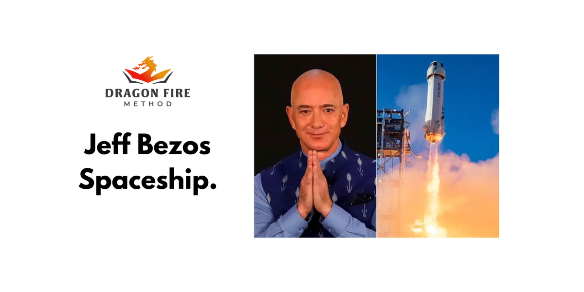 Jeff Bezos choice to build a spaceship. – Dragon Fire Method